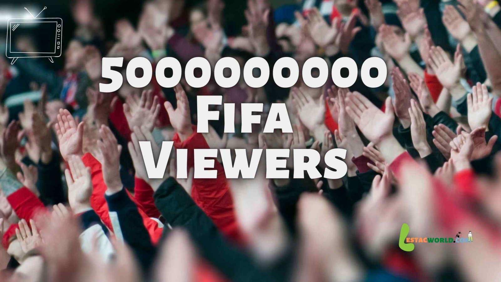 1.5 billion more people will watch this year's Fifa world cup
